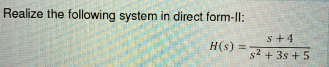 Solved Realize the following system in direct form-ll: H(S) | Chegg.com