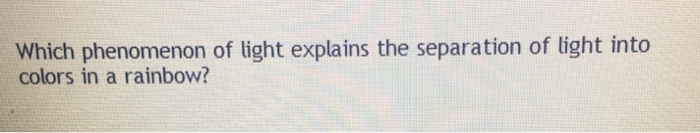 Solved Which phenomenon of light explains the separation of | Chegg.com