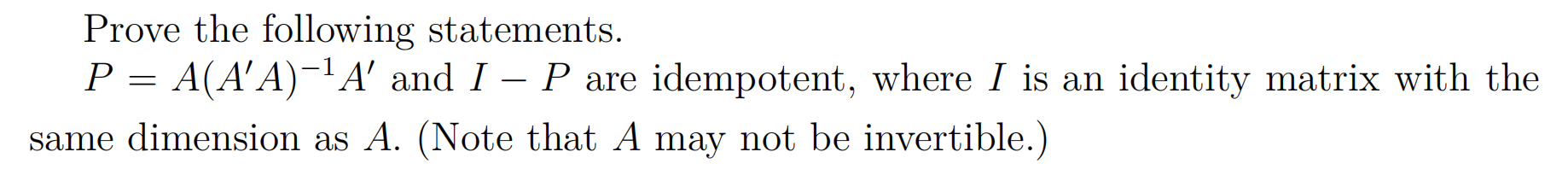 Solved Prove the following statements. P=A(A′A)−1A′ and I−P | Chegg.com