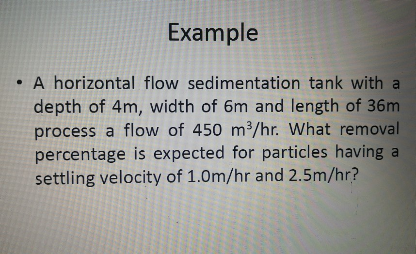 Example . A horizontal flow sedimentation tank with a | Chegg.com