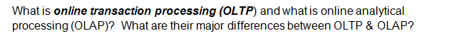 Solved What is online transaction processing (OLTP) and what | Chegg.com