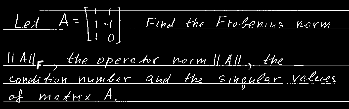 Solved Let A=⎣⎡1111−10⎦⎤ Find the Frobenins norm ∥A∥F, the | Chegg.com