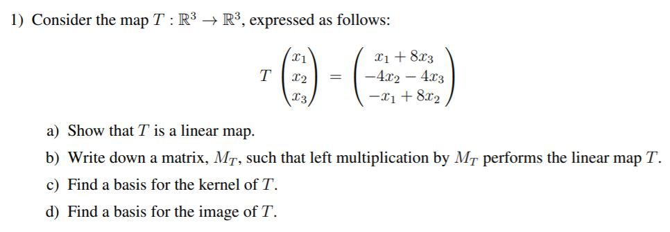 Solved 1) Consider the map T:R3 → R3, expressed as follows: | Chegg.com