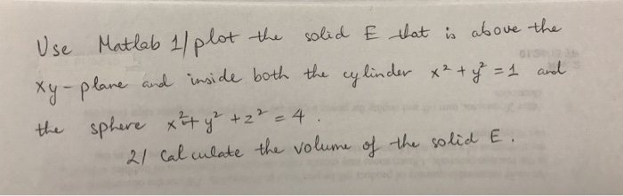 Use Matlab 1/plot -the solid E that above the | Chegg.com