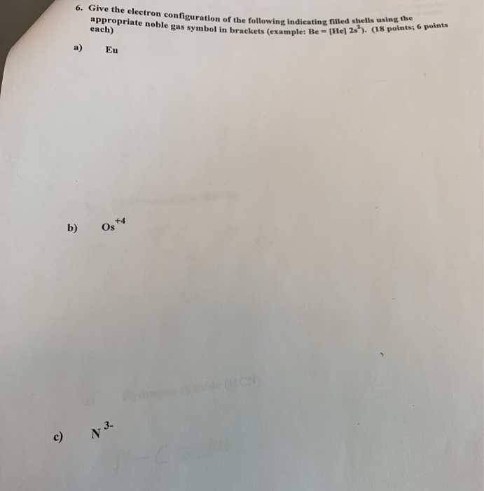 Solved 6. Give the electron configuration of the following | Chegg.com
