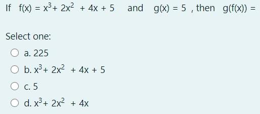 Solved If f(x) = x3 + 2x2 + 4x + 5 and g(x) = 5 , then | Chegg.com