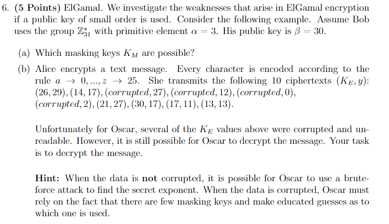 Solved (5 Points) ElGamal. We investigate the weaknesses | Chegg.com Solved (5 Points) ElGamal. We investigate the weaknesses | Chegg.com