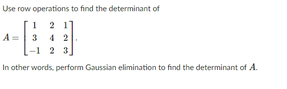 Solved Use row operations to find the determinant of 1 2 1 | Chegg.com
