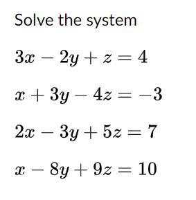 Solved Solve the system 3x−2y+z=4 x+3y−4z=−32x−3y+5z=7 | Chegg.com