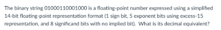Solved The binary string 01000110001000 is a floating-point | Chegg.com