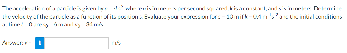 Solved The acceleration of a particle is given by a=-ks2, | Chegg.com