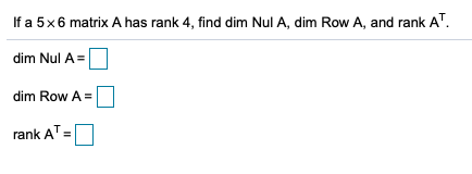 Solved If a 5x6 matrix A has rank 4, find dim Nul A, dim Row | Chegg.com