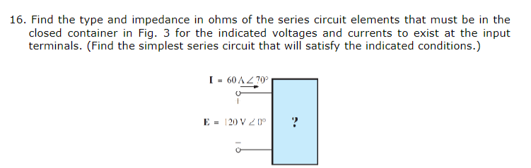 Solved 16. Find the type and impedance in ohms of the series | Chegg.com