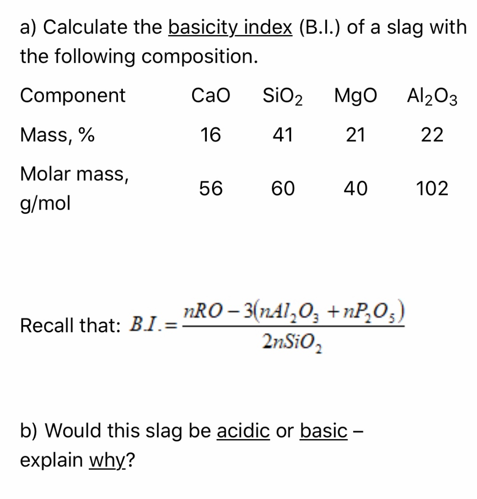 Solved a) Calculate the basicity index (B.I.) of a slag with | Chegg.com