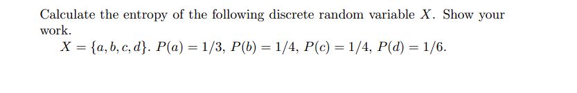 Solved Calculate the entropy of the following discrete | Chegg.com