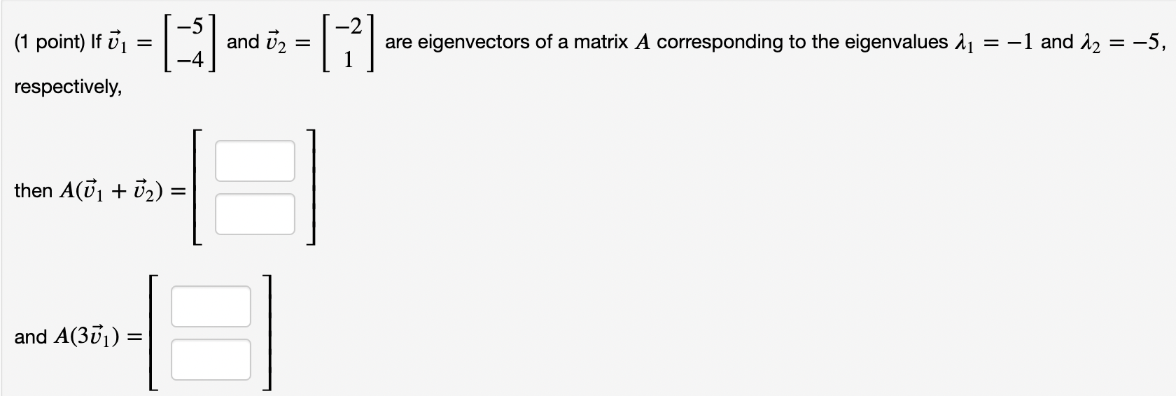 Solved (1 point) If v1=[−5−4] and v2=[−21] are eigenvectors | Chegg.com