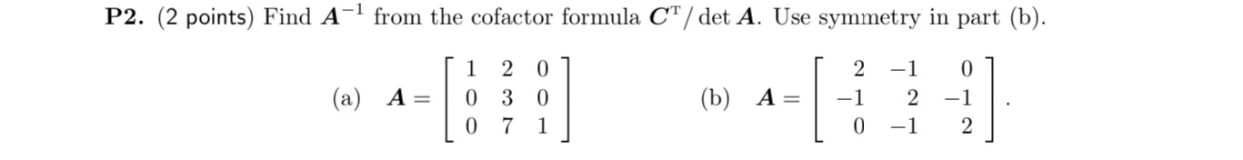 Solved P2. (2 ﻿points) ﻿Find A-1 ﻿from the cofactor formula | Chegg.com