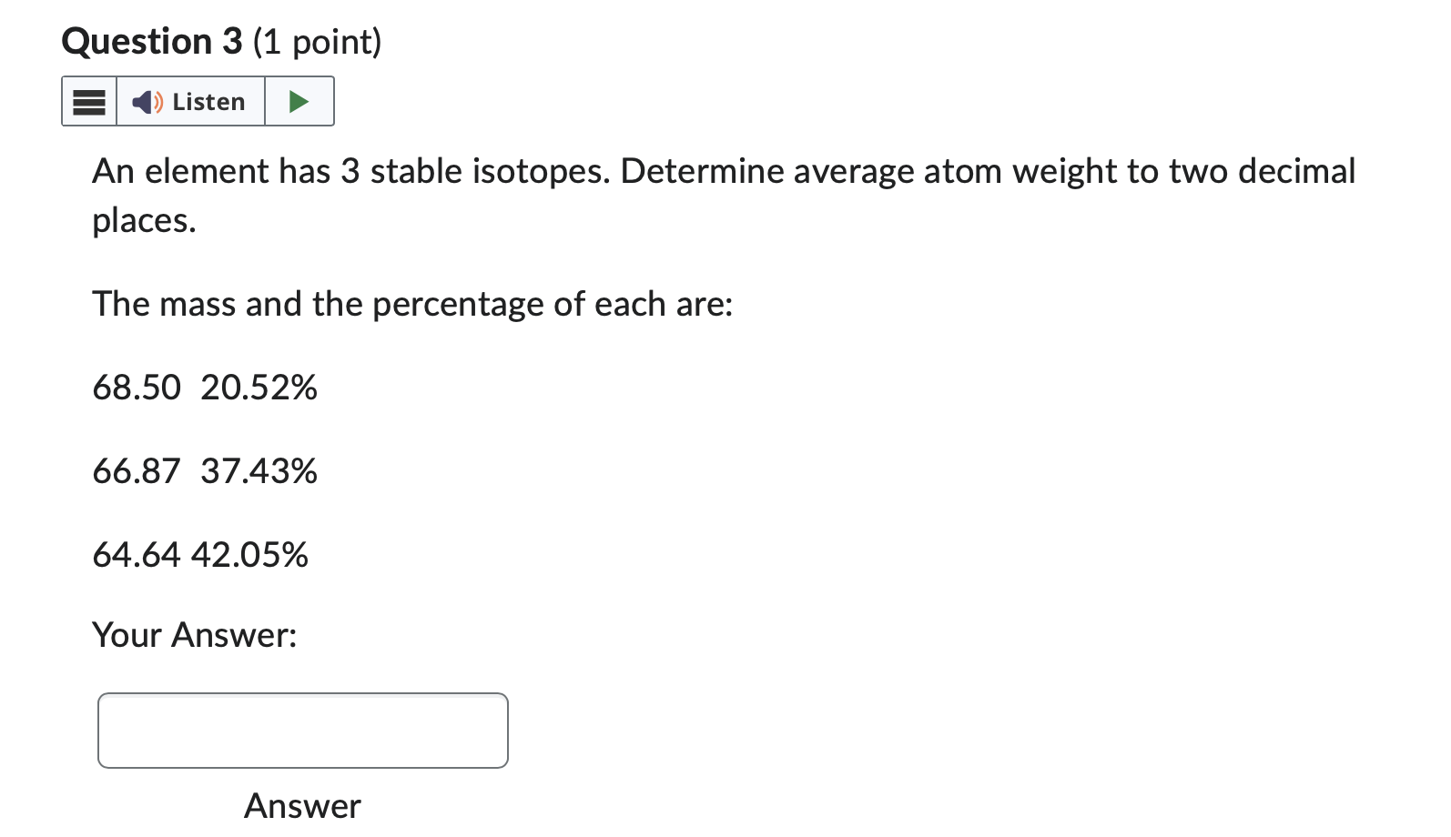 Solved An element has 3 stable isotopes. Determine average | Chegg.com