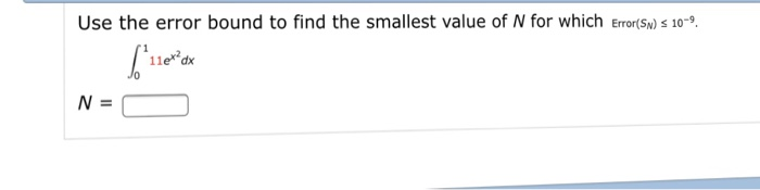 Solved Use the error bound to find the smallest value of N | Chegg.com