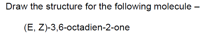 Solved Draw the structure for the following molecule – (E, | Chegg.com ...