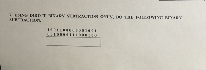 Solved 7 USING DIRECT BINARY SUBTRACTION ONLY, DO THE | Chegg.com