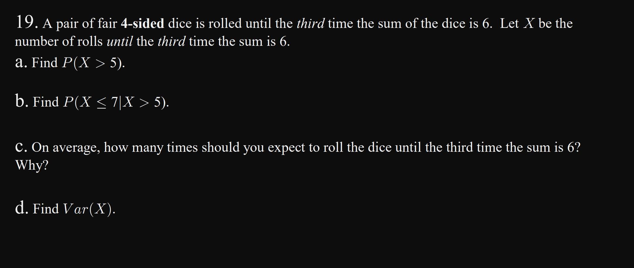 Solved 19. A pair of fair 4-sided dice is rolled until the | Chegg.com