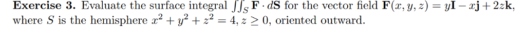 Solved Exercise 3. Evaluate the surface integral JJs F -dS | Chegg.com