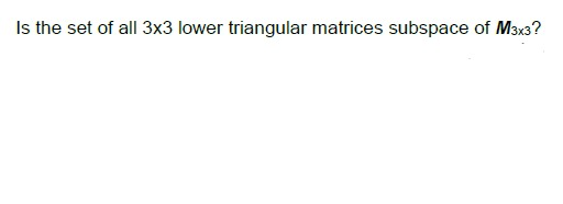 Solved Is the set of all 3x3 lower triangular matrices | Chegg.com