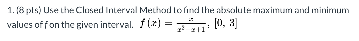 Solved 1. (8 pts) Use the Closed Interval Method to find the | Chegg.com
