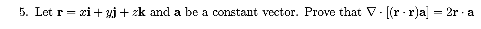 Solved 5. Let r= xi+ yj + zk and a be a constant vector. | Chegg.com