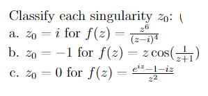 Solved Classify each singularity zo: ( a. zo = i for f(2)= | Chegg.com
