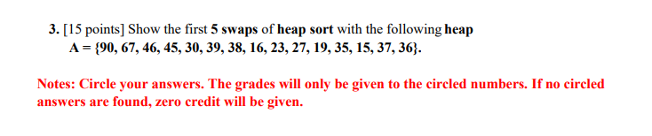 Solved 3. [15 points] Show the first 5 swaps of heap sort | Chegg.com