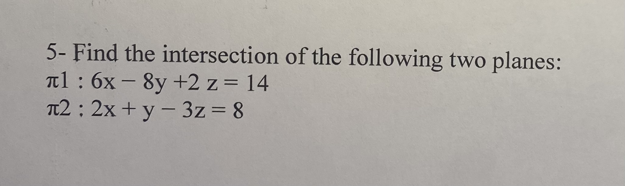 Solved 5- Find the intersection of the following two planes: | Chegg.com