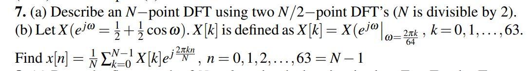 Solved 7. (a) Describe an N-point DFT using two N/2-point | Chegg.com