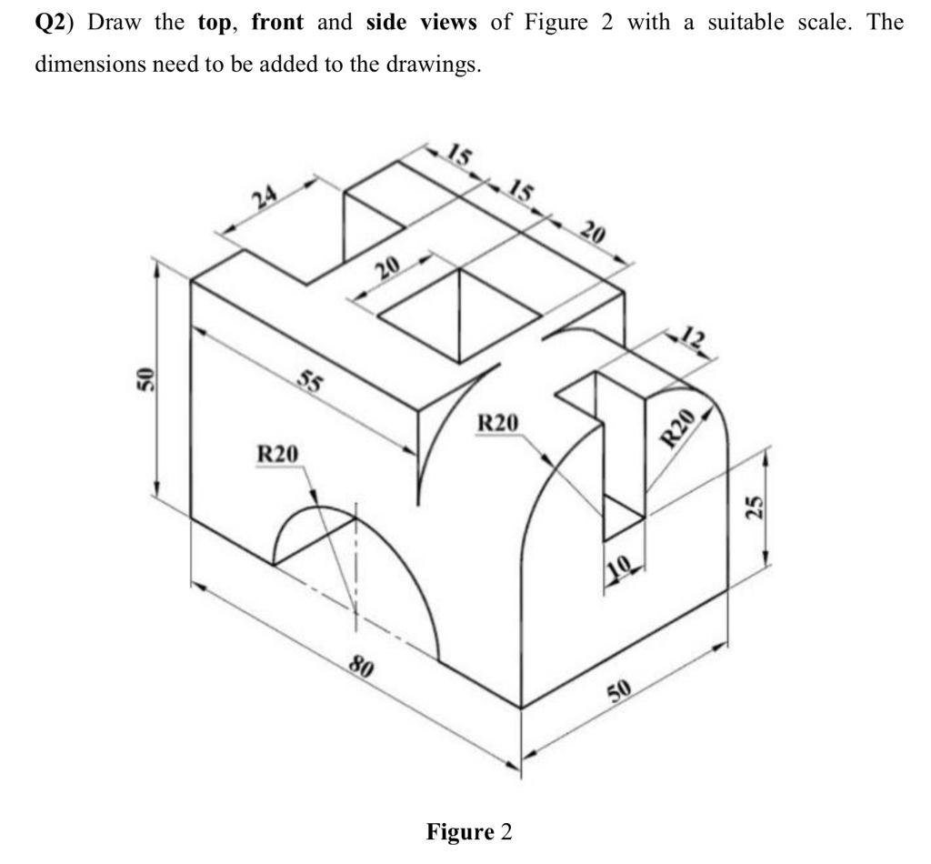 Solved Q2) Draw the top, front and side views of Figure 2 | Chegg.com