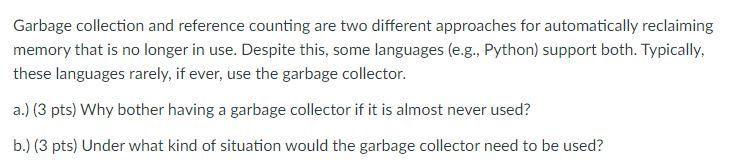 Solved Garbage collection and reference counting are two | Chegg.com