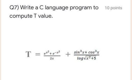 Solved Q7) Write a C language program to 10 points compute T | Chegg.com Solved Q7) Write a C language program to 10 points compute T | Chegg.com