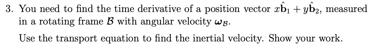 Solved 3. You need to find the time derivative of a position | Chegg.com