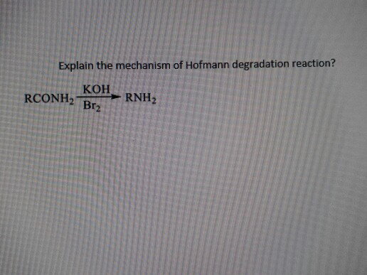 Solved Explain the mechanism of Hofmann degradation | Chegg.com