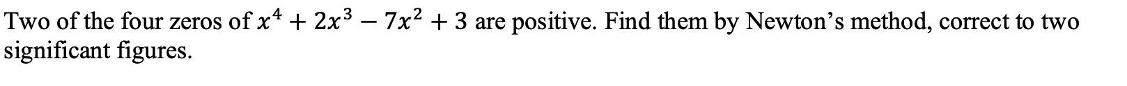 Solved Two of the four zeros of x4 + 2x3 – 7x2 + 3 are | Chegg.com