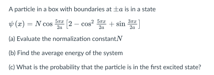 Solved A particle in a box with boundaries at ±a is in a | Chegg.com