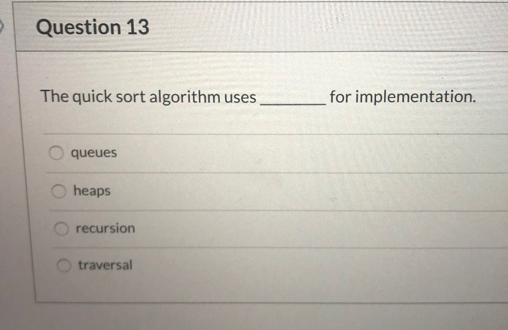 Solved Question 13 The quick sort algorithm uses for | Chegg.com
