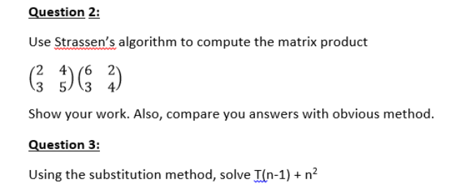Solved Question 2: Use Strassen's algorithm to compute the | Chegg.com