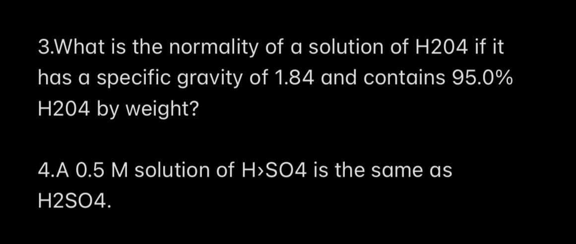 Solved 3.What is the normality of a solution of H2O4 if it | Chegg.com
