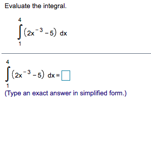 Solved Evaluate the integral 4 1 ſ (2x^3 -5) dx j( ſ(2x-3-5) | Chegg.com