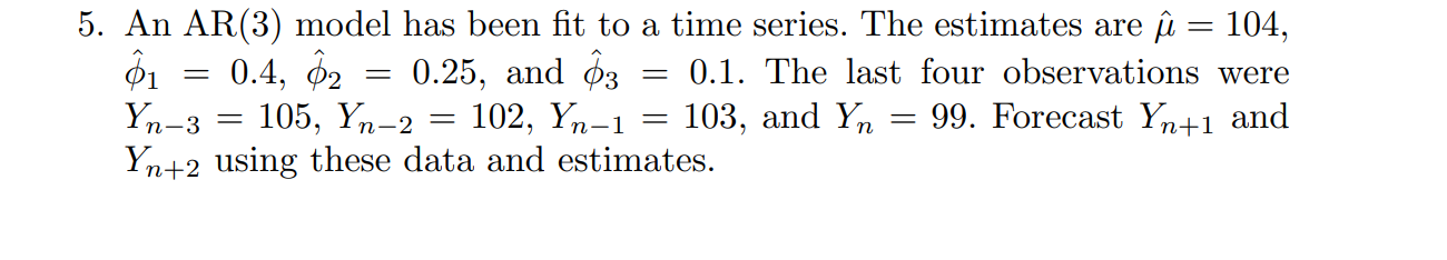 Solved = - - 5. An AR(3) model has been fit to a time | Chegg.com