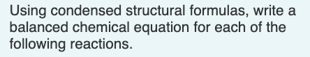 Solved Using condensed structural formulas, write a balanced | Chegg.com