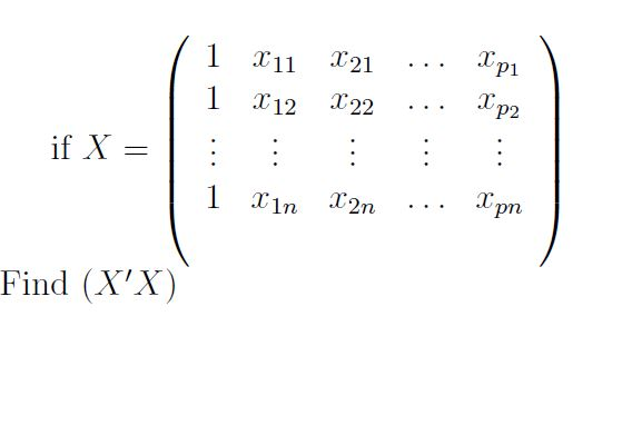 Solved 21 1 T11 Tp2 T22 1 T12 if X T2n 1 T1n Find (X'X) | Chegg.com