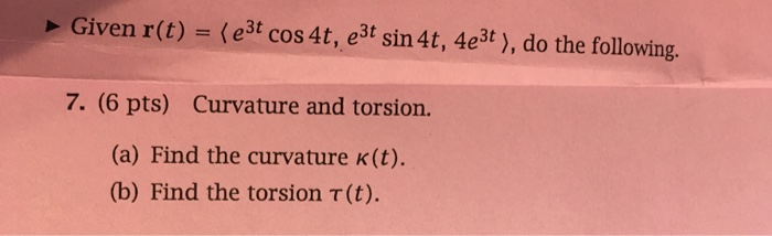 Solved Given r(t) - (e3t cos 4t, e3t sin 4t, 4e3t ), do the | Chegg.com