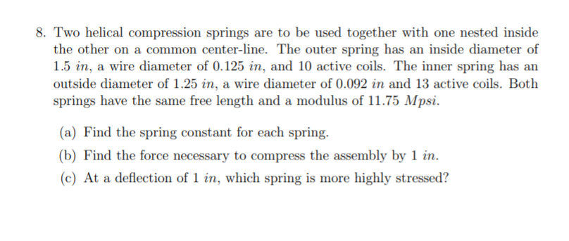 Solved 8. Two helical compression springs are to be used | Chegg.com